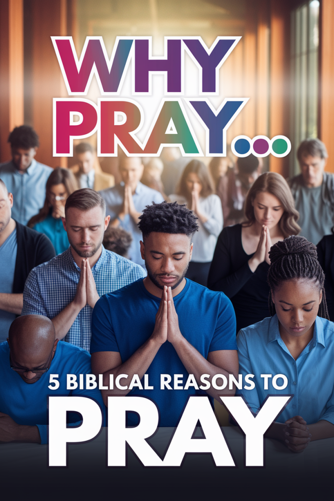 Bible Study About Prayer: Why, How, and When to Pray