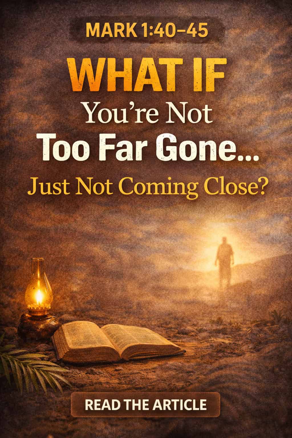 Mark 1:40–45 Explained: What If You’re Not Too Far Gone… Just Not ...